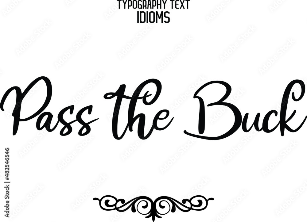 Pass the Buck Cursive Text Lettering Typography idiom Motivational ...