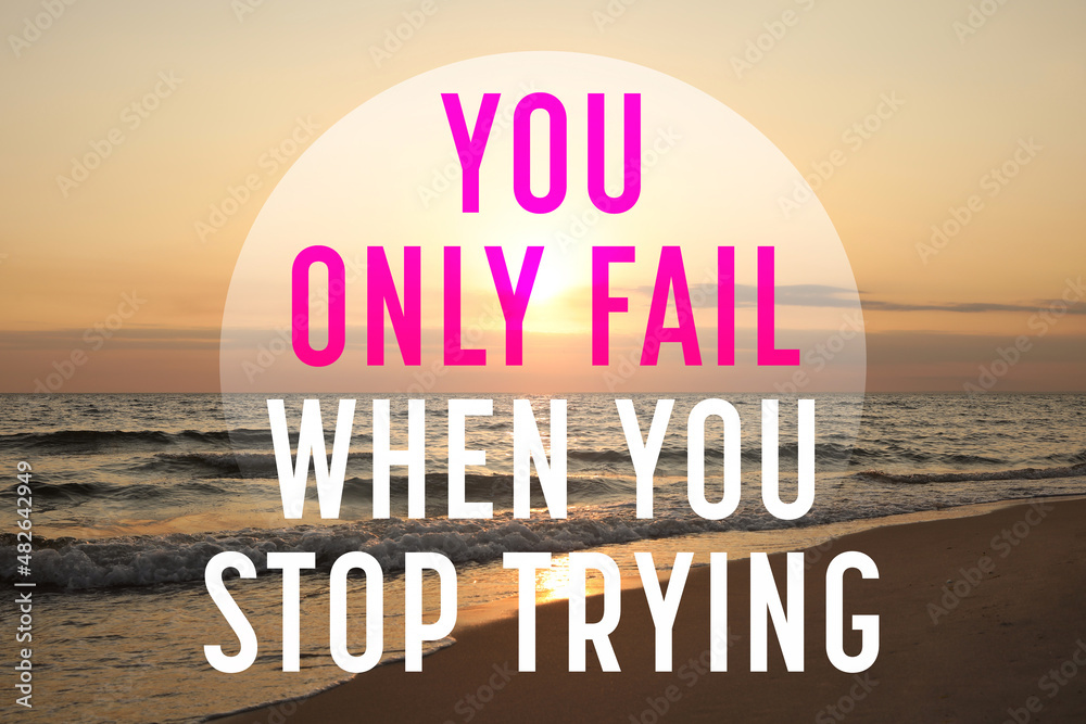 You Only Fail When You Stop Trying. Inspirational quote motivating not ...