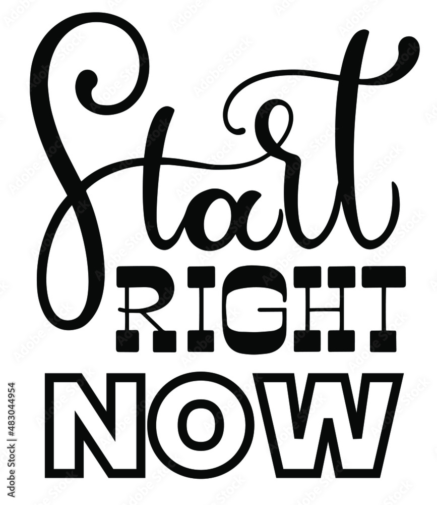 Start right now text. Motivational quote, handwritten calligraphy text ...