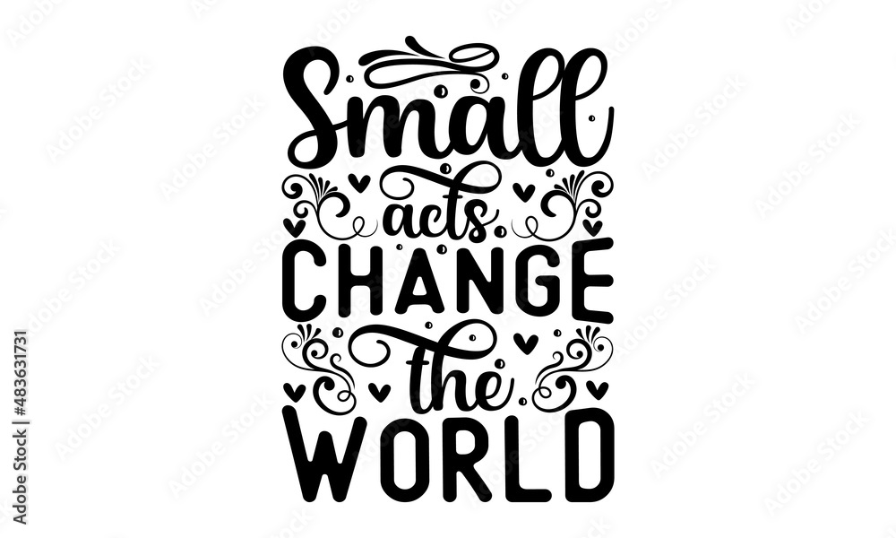 Small acts change the world - poster vector illustration. Inspirational ...