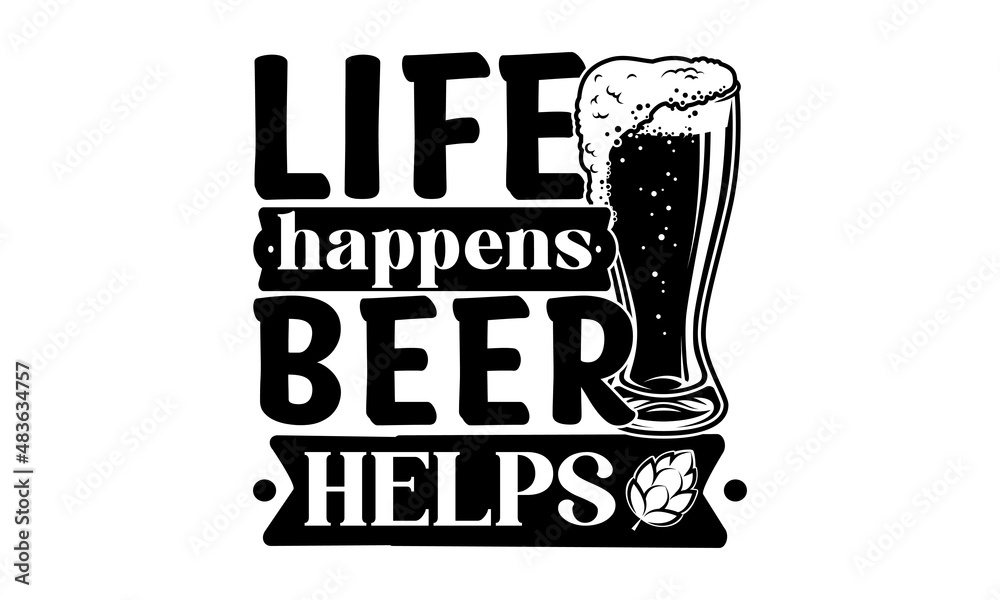 LIfe happens beer helps - Funny inspirational quote about beer with ...