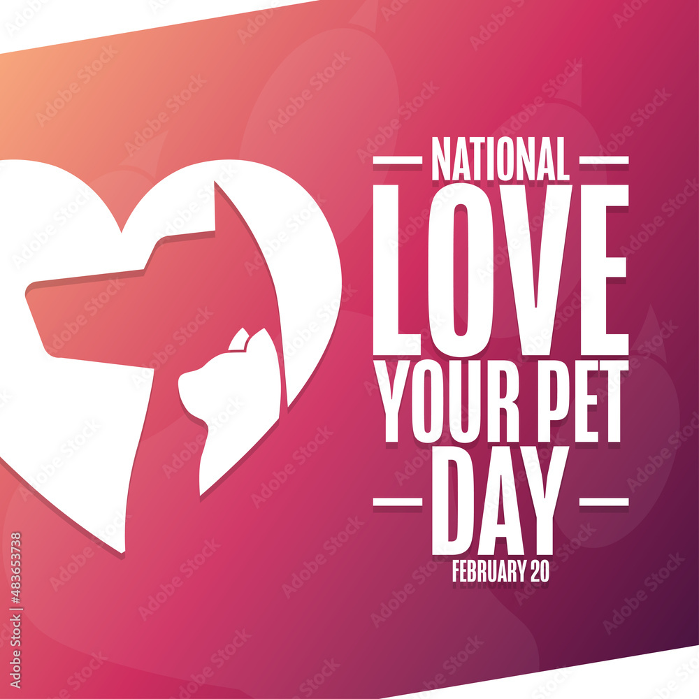 National Love Your Pet Day. February 20. Holiday concept. Template for ...