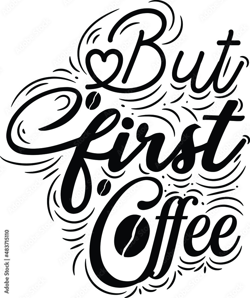 But First Coffee, Coffee Shop promotional vector lettering calligraphy ...