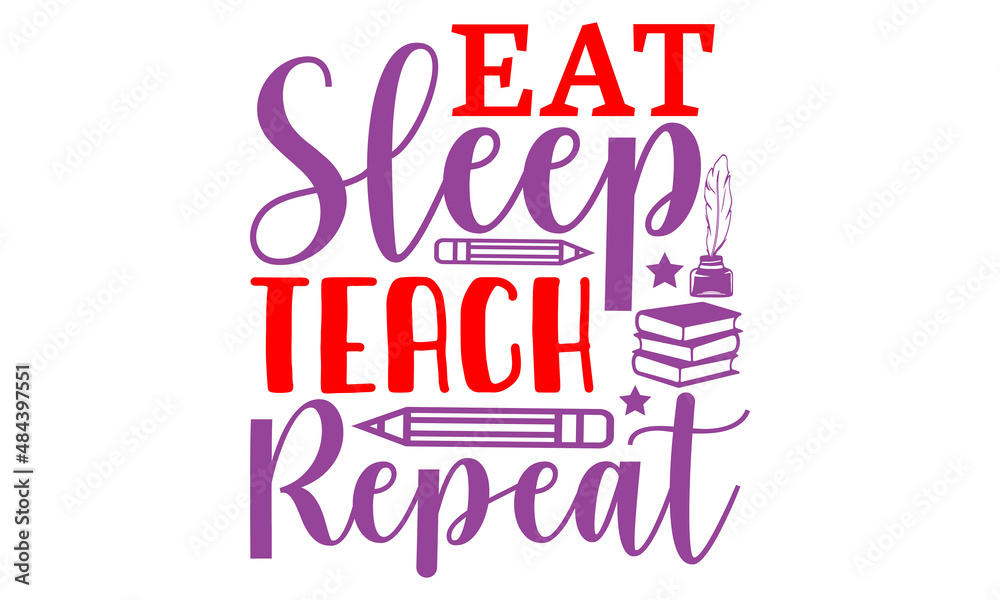 Eat sleep teach repeat, SVG and Print-Ready PNG T-shirts design file ...