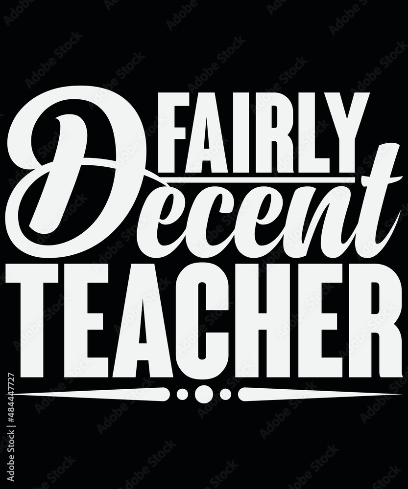 T-shirt design Fairly Decent Teacher typography vector t-shirt design ...