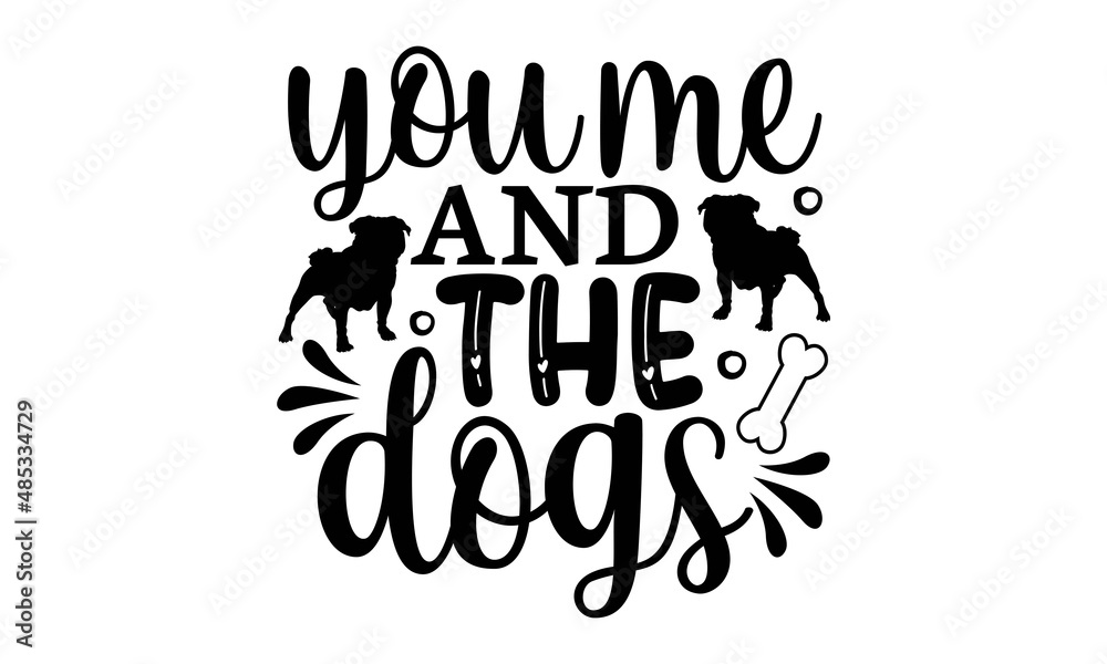 You me and the dogs, SVG and Print-Ready PNG T-shirts design file ...