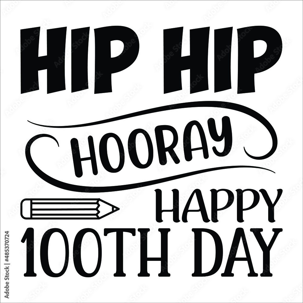 Hip Hip Hooray Happy 100th Day 100 Days Of School Svg T Shirt Design