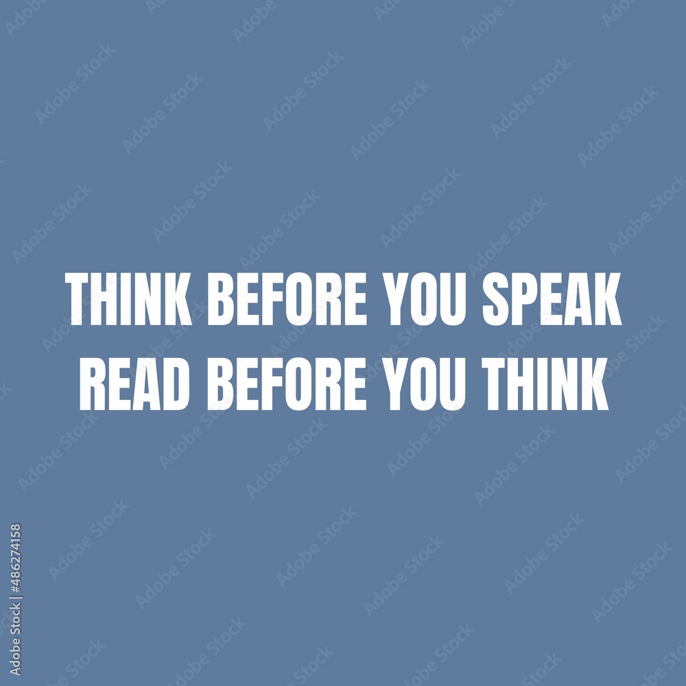 think before you speak read before you think. motivational ...