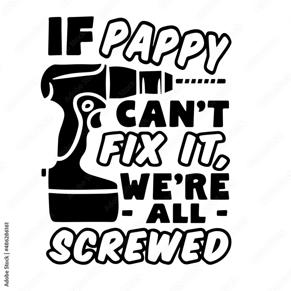if pappy can't fix it we're all screwed inspirational quotes ...