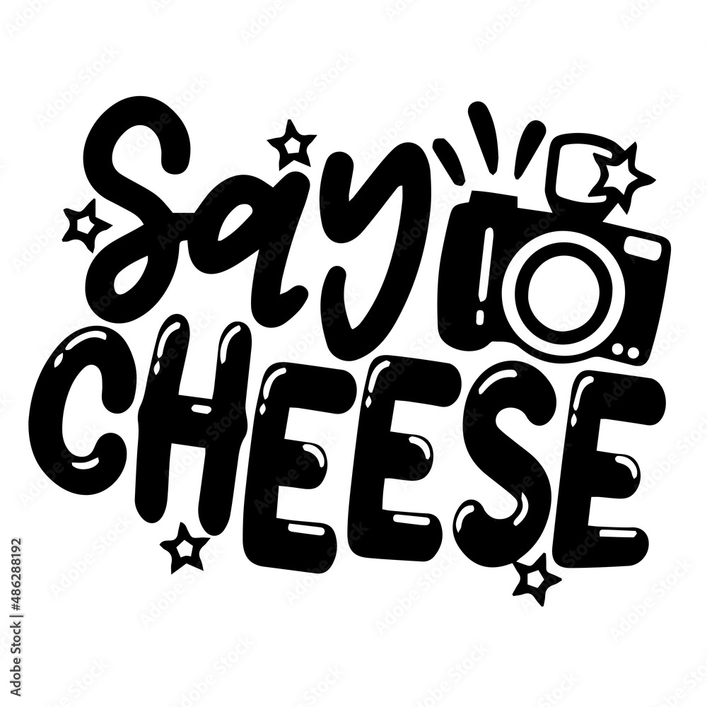 say cheese when shooting photo inspirational quotes, motivational ...