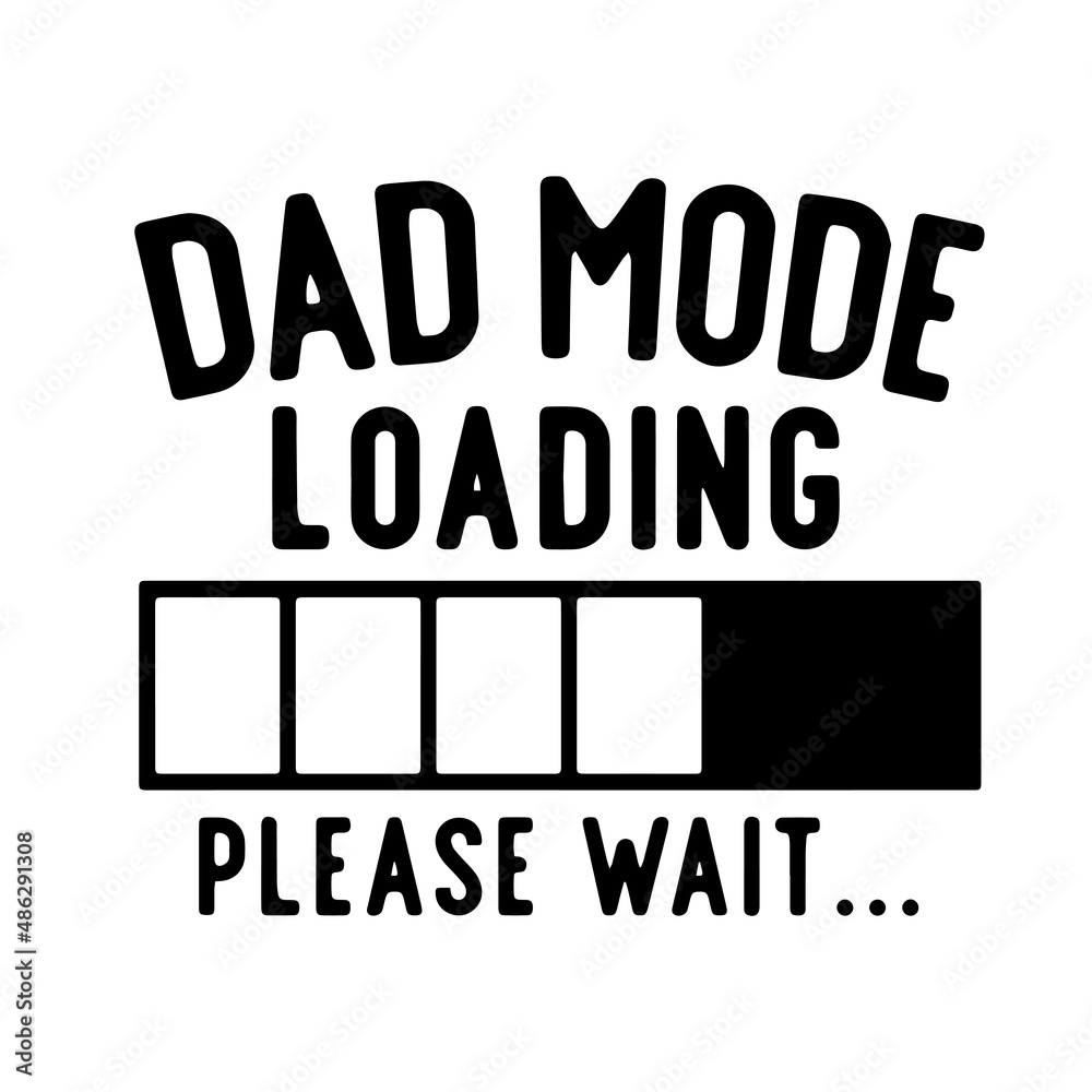 dad mode loading please wait inspirational quotes, motivational ...