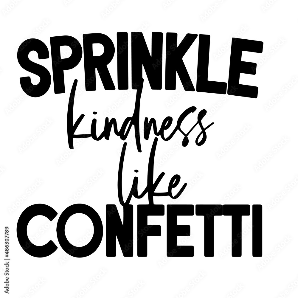 sprinkle kindness like confetti inspirational quotes, motivational ...