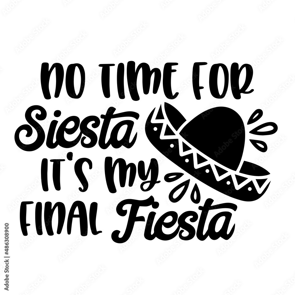 no time for siesta it's my final fiesta inspirational quotes ...