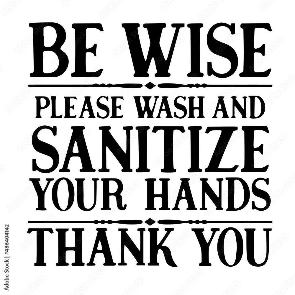 be wise please wash and sanitize your hands thank you inspirational ...