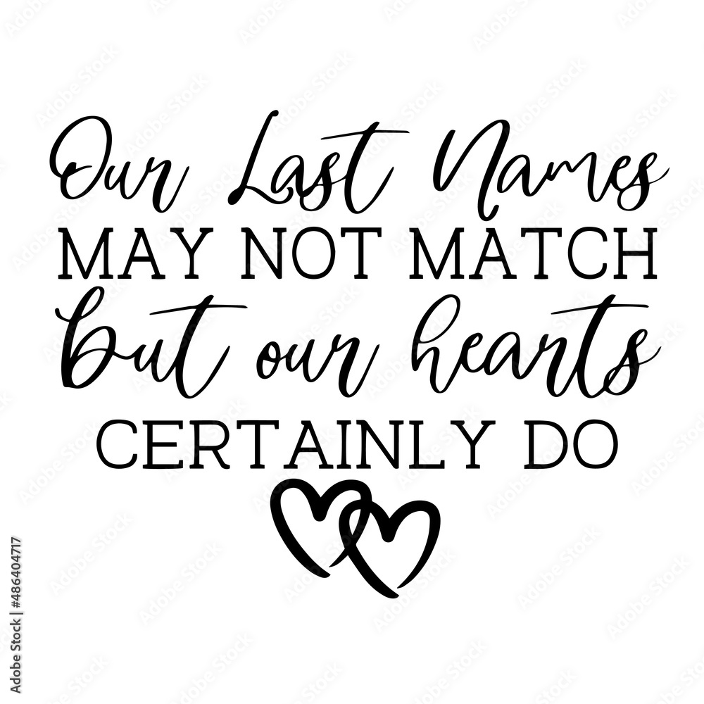 Vecteur Stock our last names may not match but our hearts certainly do ...