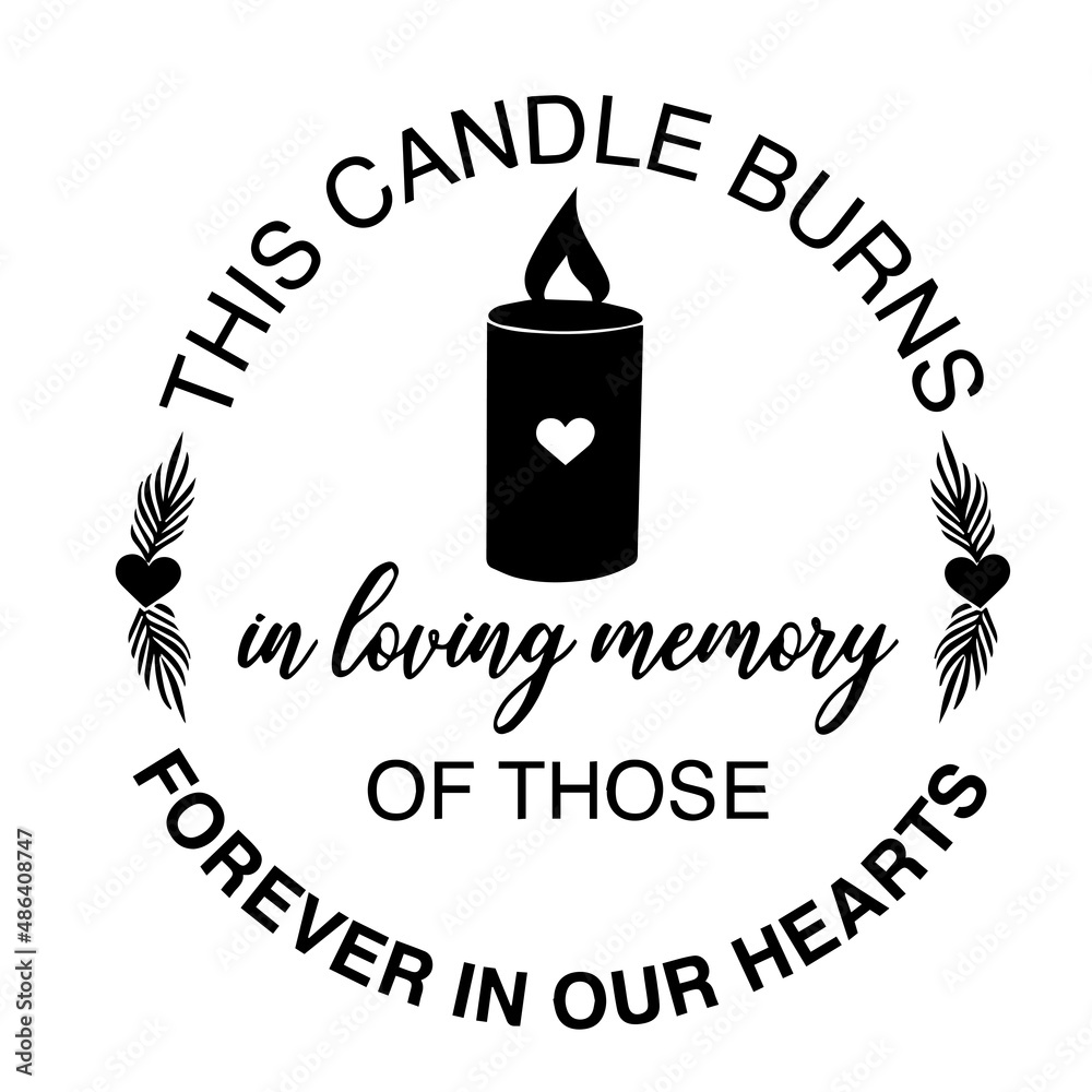 this candle burns in loving memory of those forever in our hearts ...