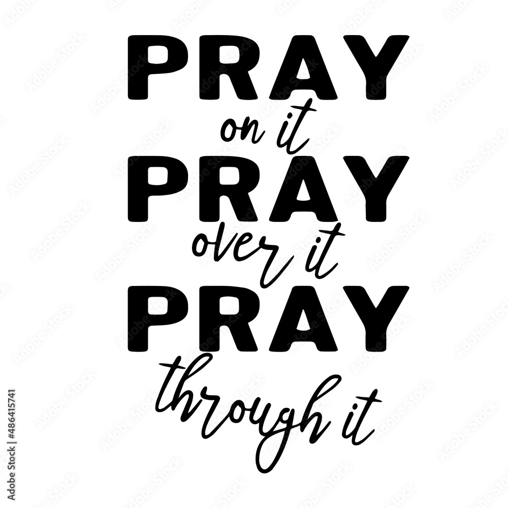 pray on it , pray over it, pray though it inspirational quotes ...