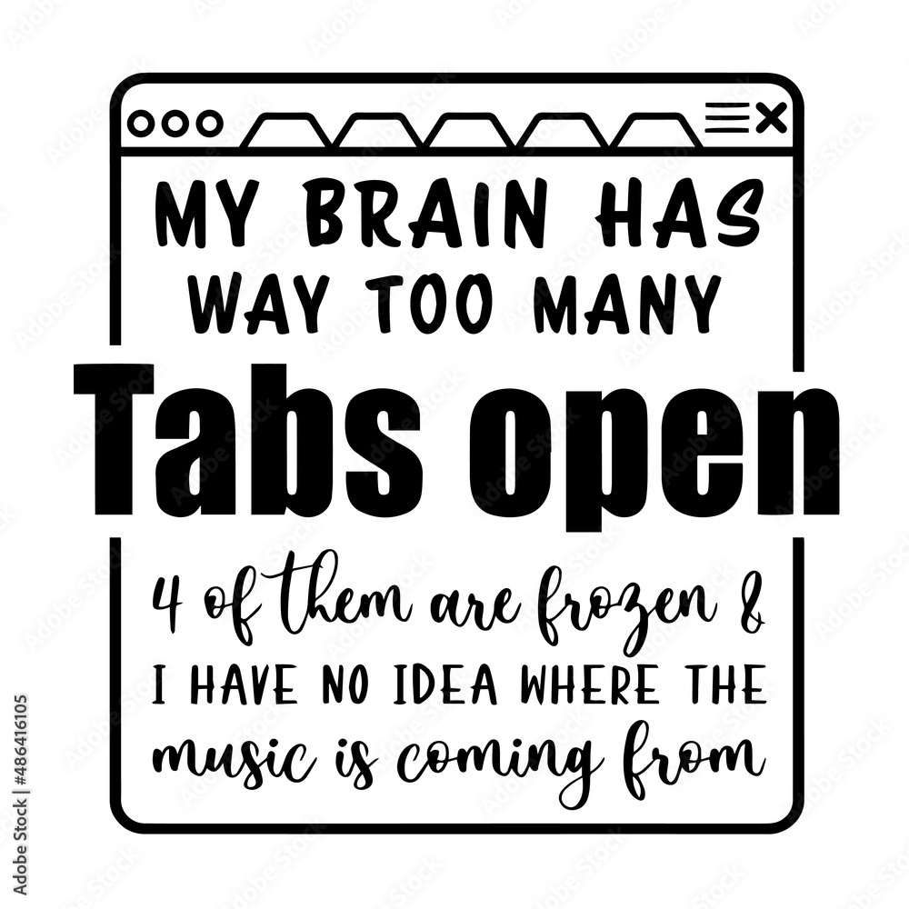 my brain has way too many tabs open inspirational quotes, motivational ...