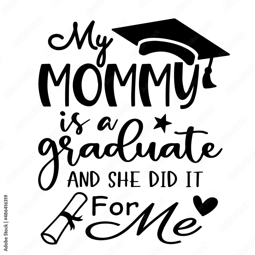 my mommy is a graduate and she did it for me inspirational quotes ...