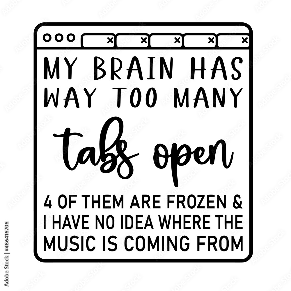 my brain has way too many tabs open inspirational quotes, motivational ...