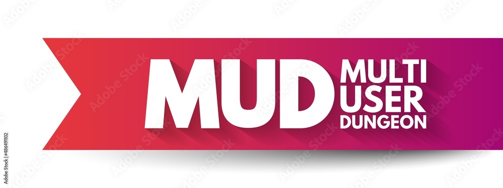 MUD Multi User Dungeon -multiplayer real-time virtual world, usually ... MUD Multi User Dungeon -multiplayer real-time virtual world, usually ...