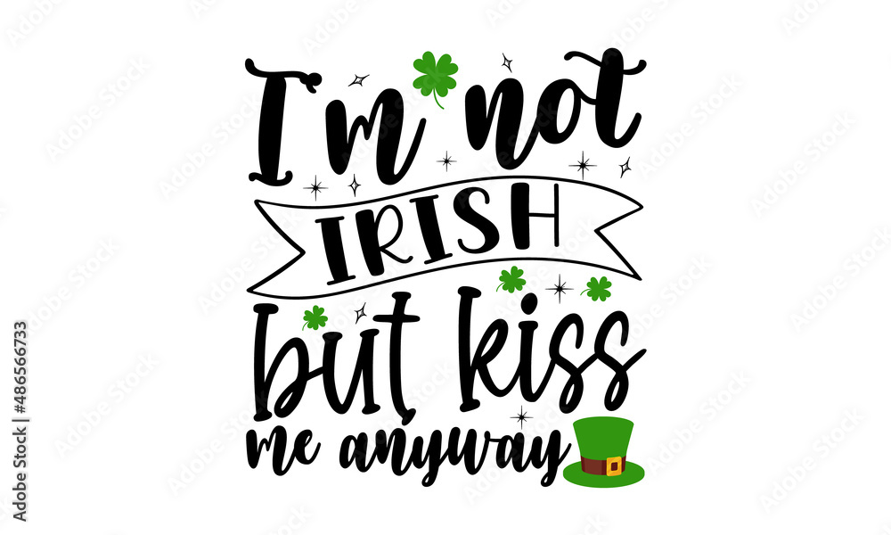 I'm not irish but kiss me anyway, Hand lettering Saint Patrick's Day ...