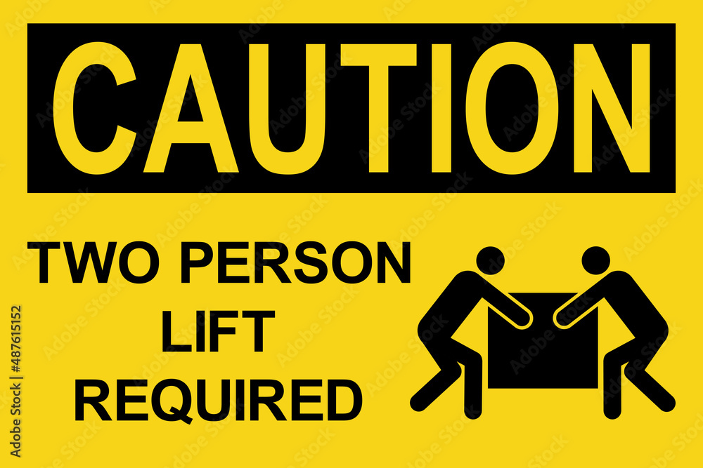 Two person lift required caution sign. Black on yellow background ...