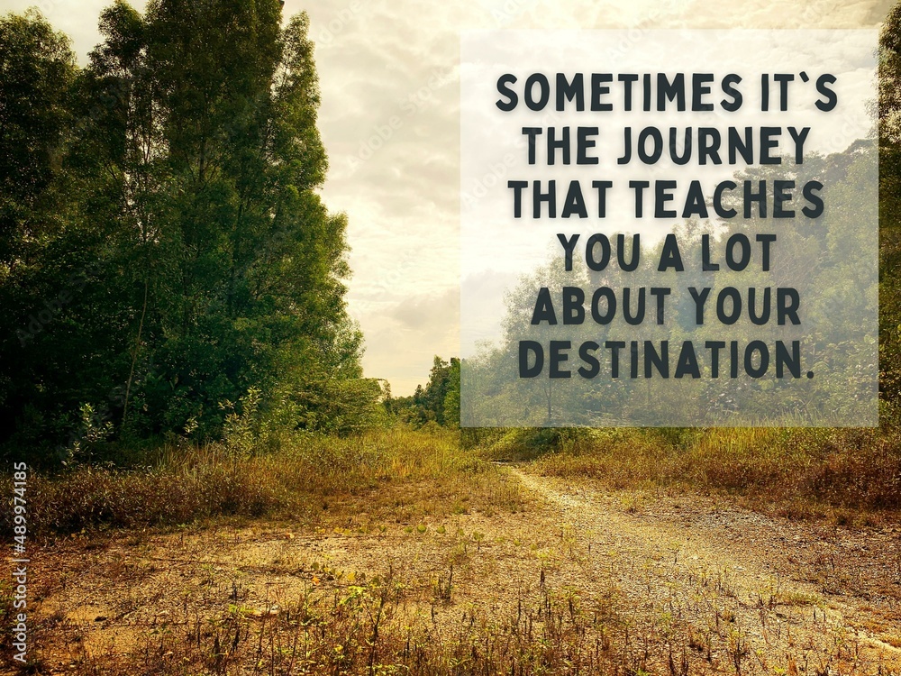 Motivational and Inspirational quotes - Sometimes it's the journey that ...