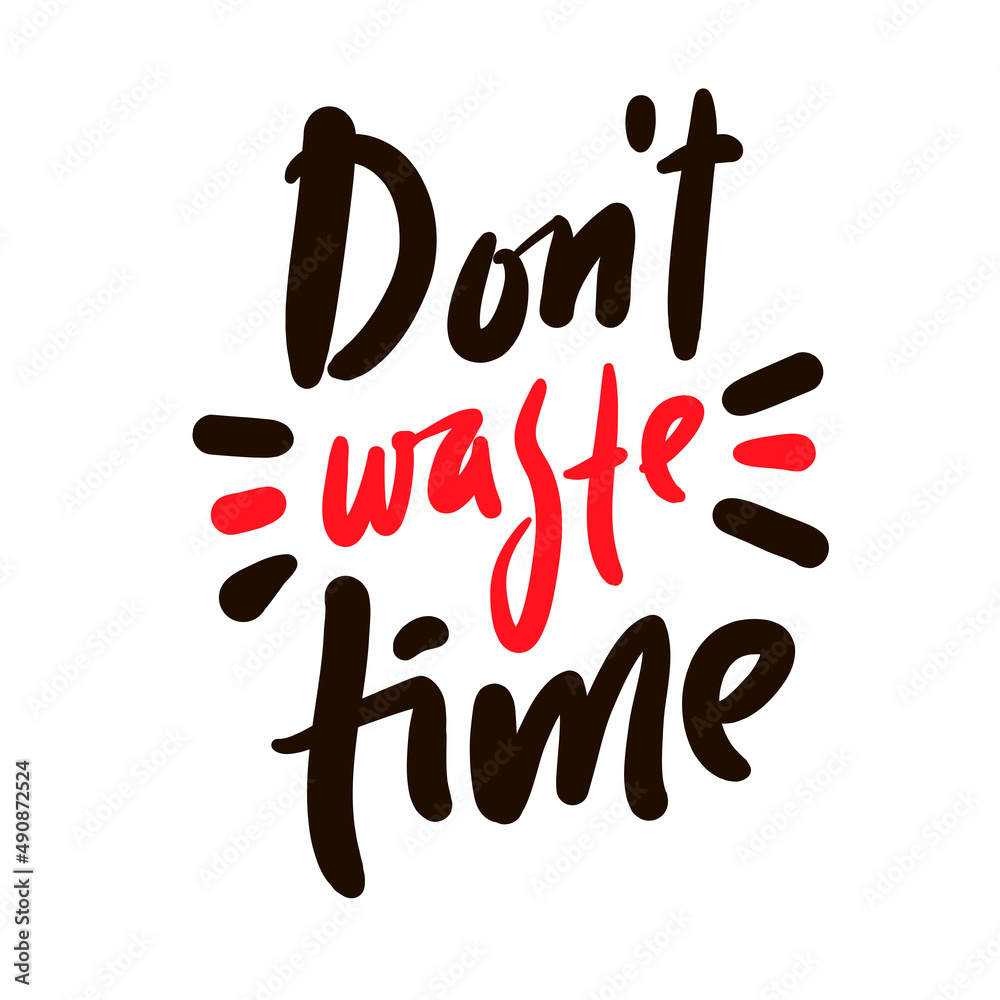 Don't waste time - inspire motivational quote. Hand drawn beautiful ...