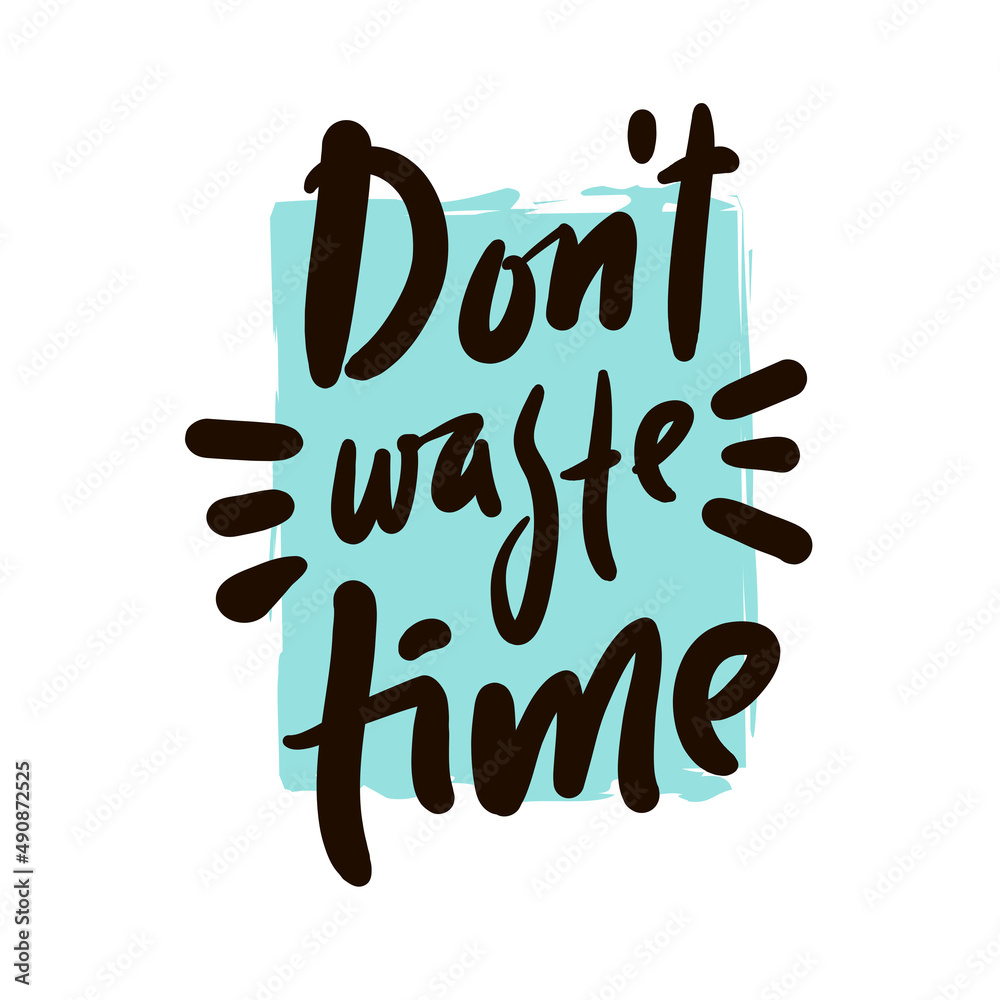 Don't waste time - inspire motivational quote. Hand drawn beautiful ...