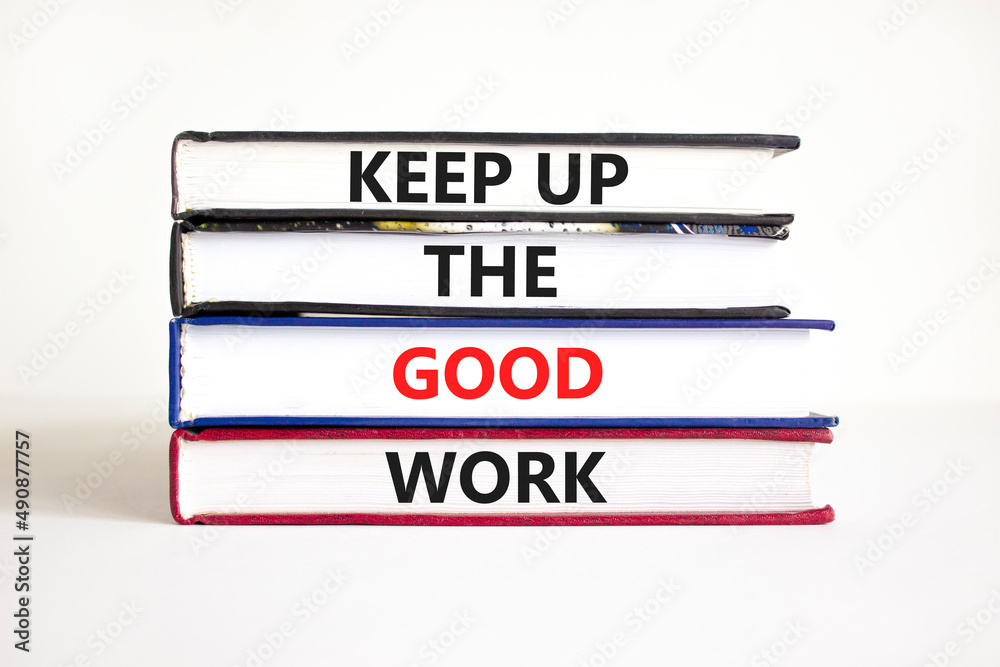 Keep up the good work symbol. Concept words Keep up the good work on ...