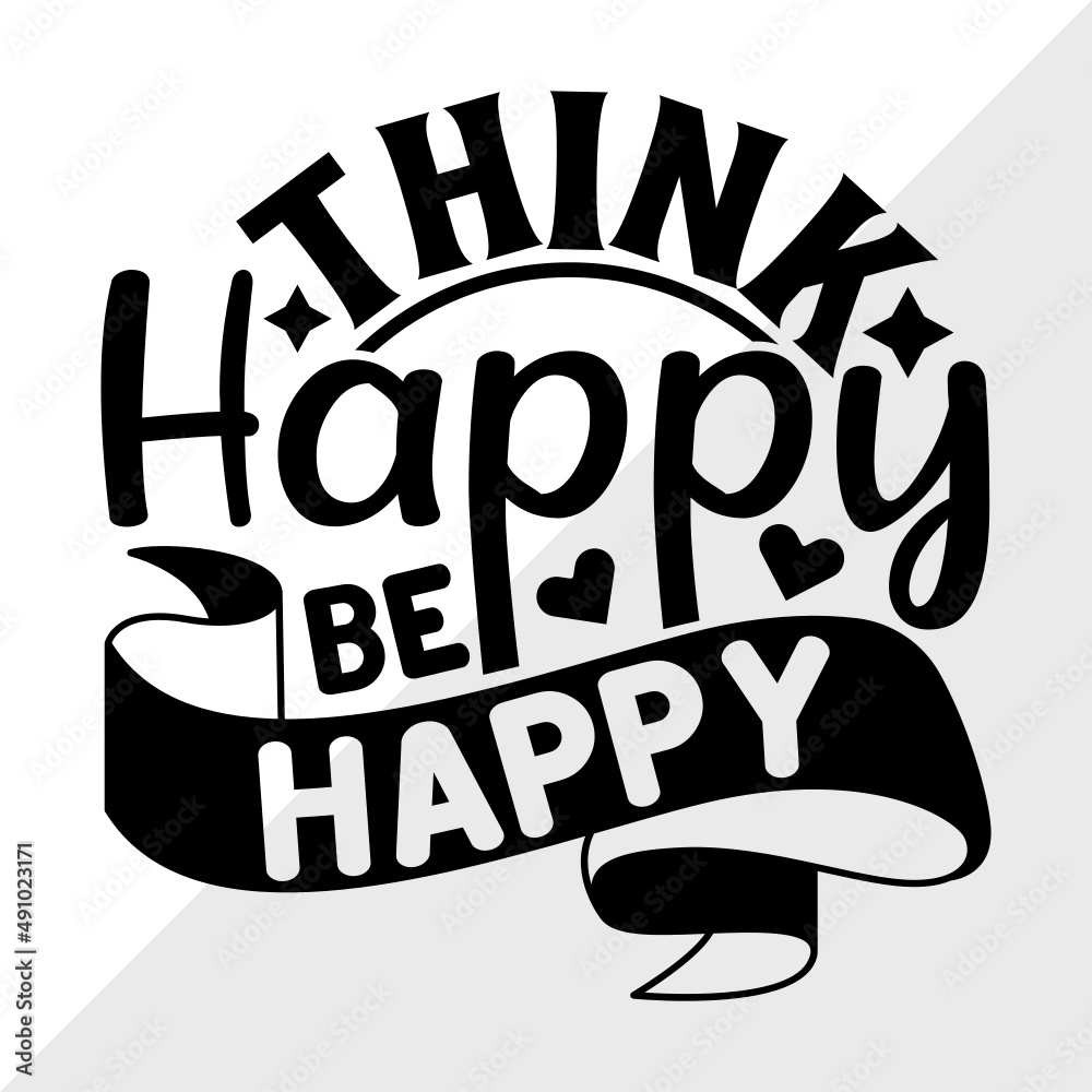 Think Happy Be Happy SVG Cut File | Happiness Svg | Motivational Speech ...