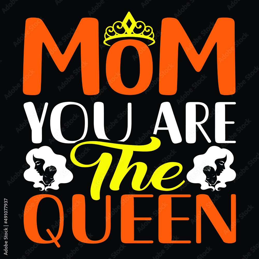Mom You Are The Queen Queen Mom And Mom Life Vector And Clip Art Stock Vektorgrafik Adobe Stock