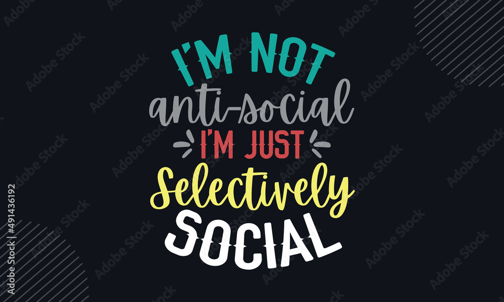 I’m not anti-social I’m just selectively social - Funny shirt design ...