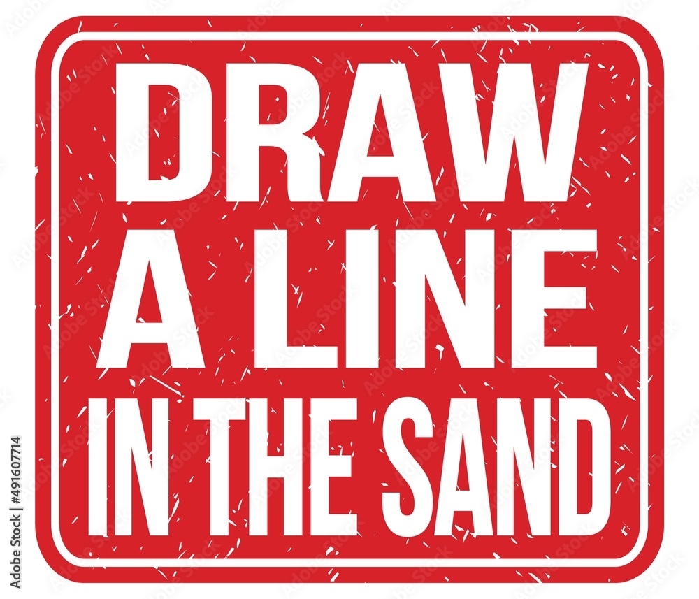 DRAW A LINE IN THE SAND, words on red stamp sign Stock Illustration ...