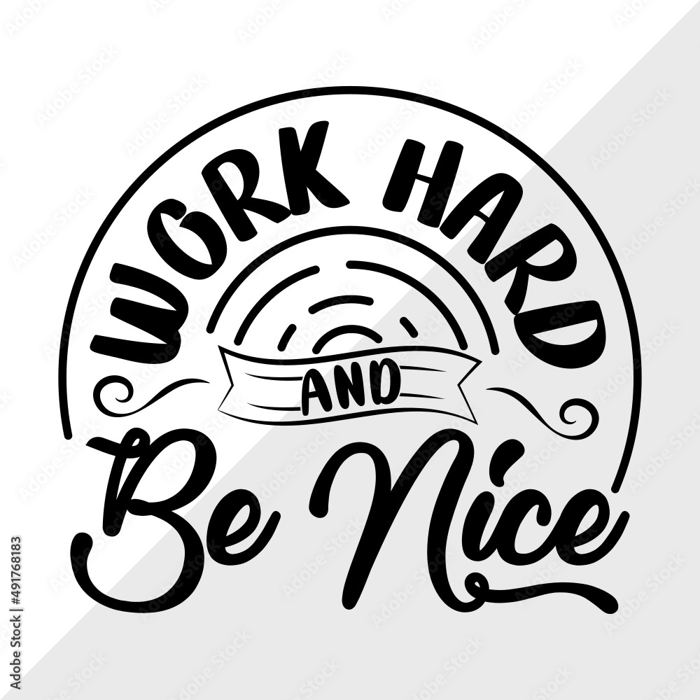 Work Hard And Be Nice SVG Cut File | Work Hard Svg | Good Vibes Svg ...