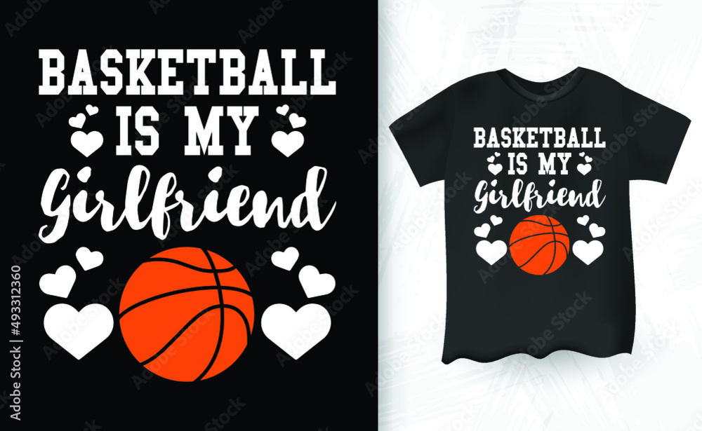 Basketball Is My Girlfriend Vintage Basketball Player T-shirt Design ...