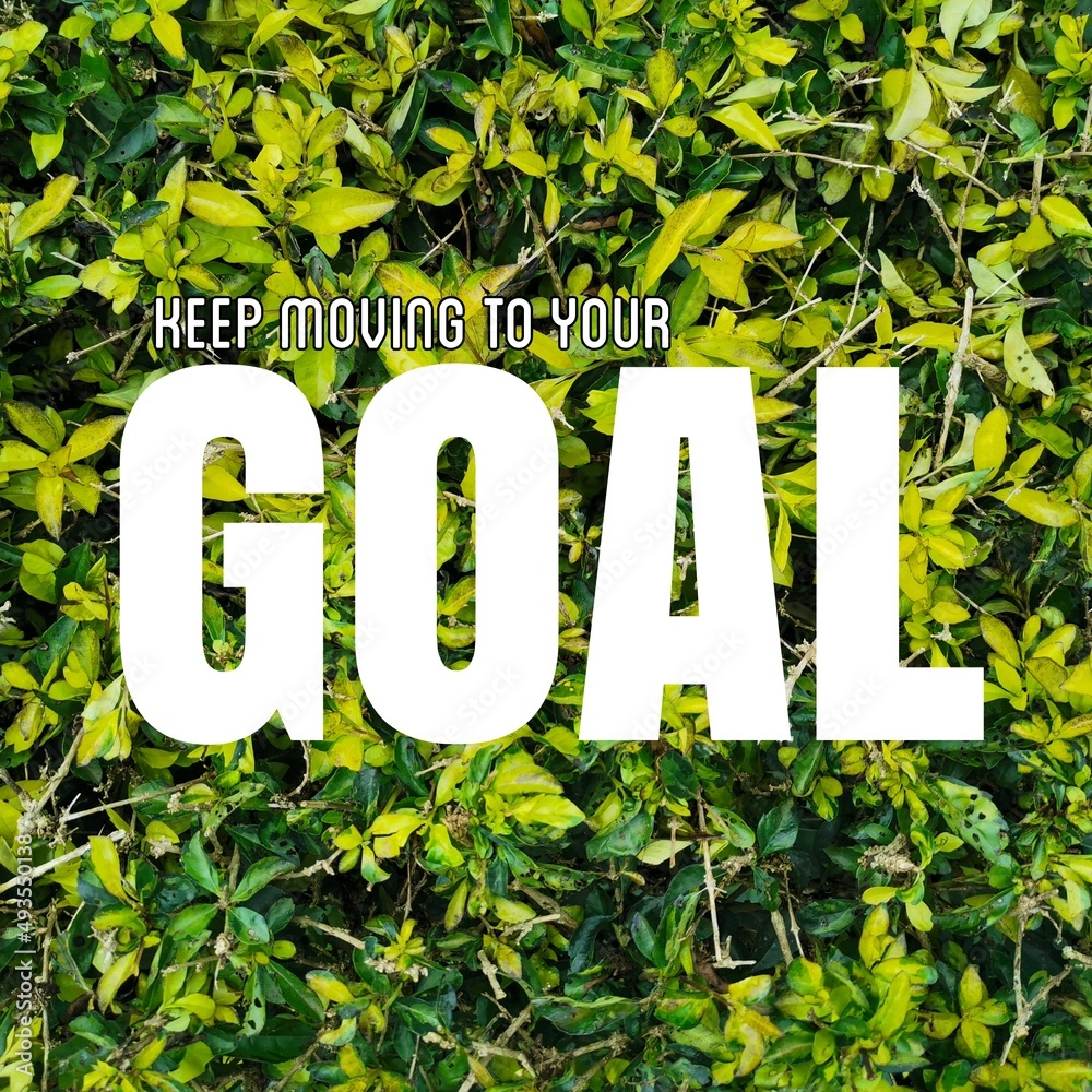 Keep moving to your goal. Motivational quote with nature background ...
