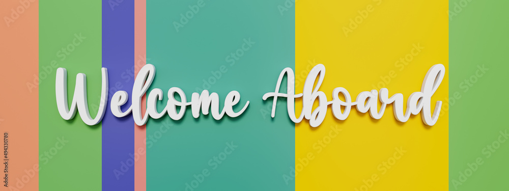 Welcome aboard. Handwritten in white letters against colored striped ...
