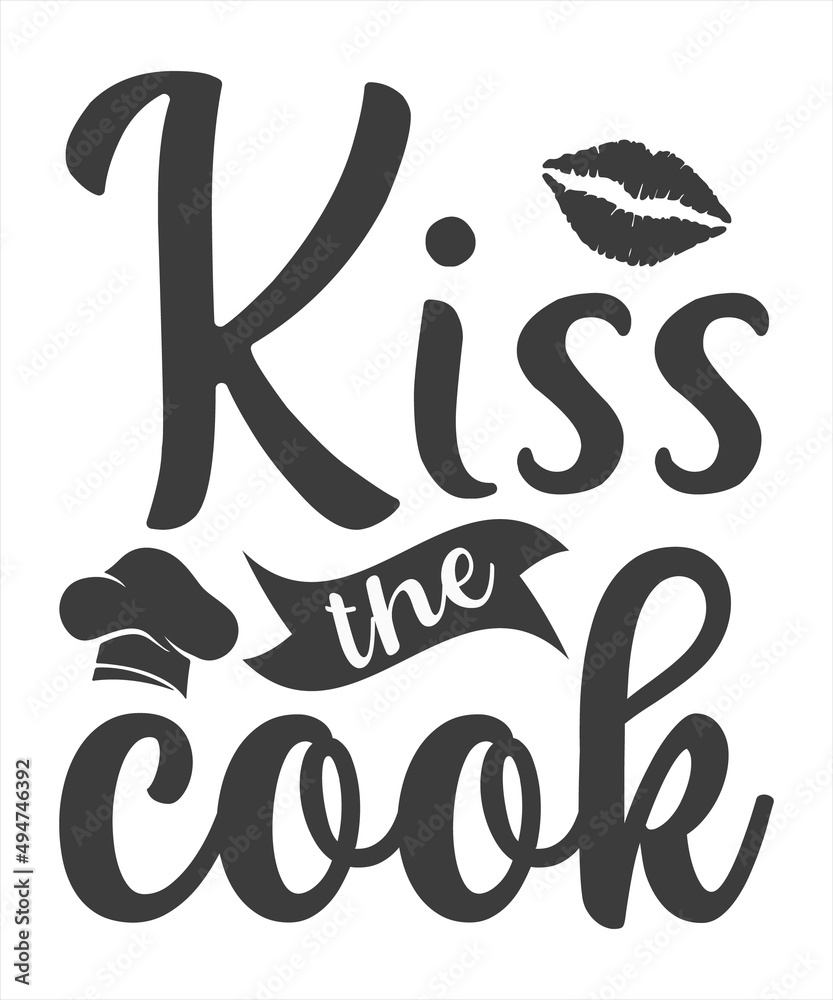Kiss the cook kitchen slogan inscription. Vector kitchen quotes ...