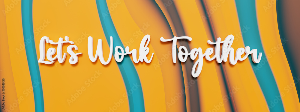 Let's work together. Handwritten white letters against abstract colored ...