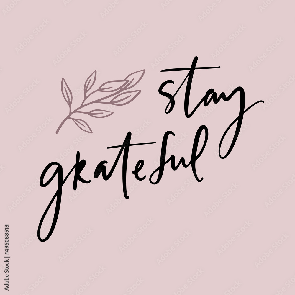 Stay grateful - unique hand written vector lettering. Inspirational ...