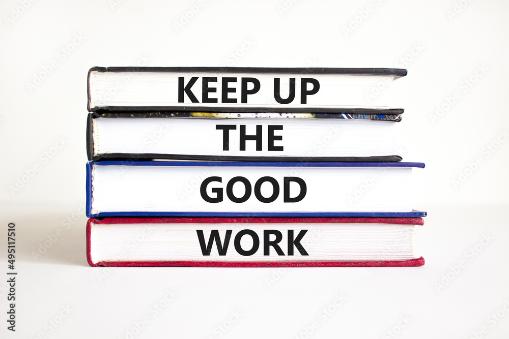 Keep up the good work symbol. Concept words Keep up the good work on ...