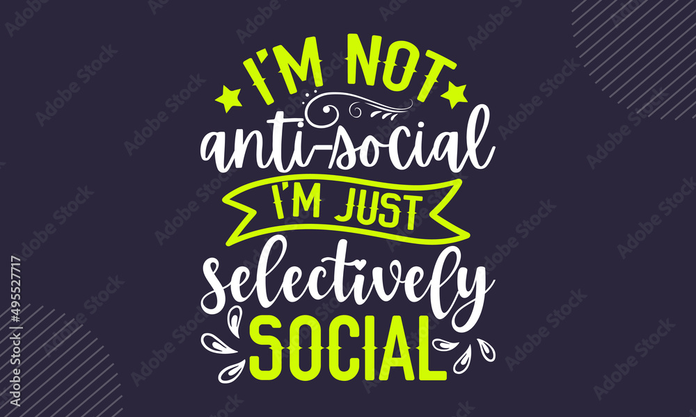 I’m not anti-social I’m just selectively social - Funny t shirt design ...