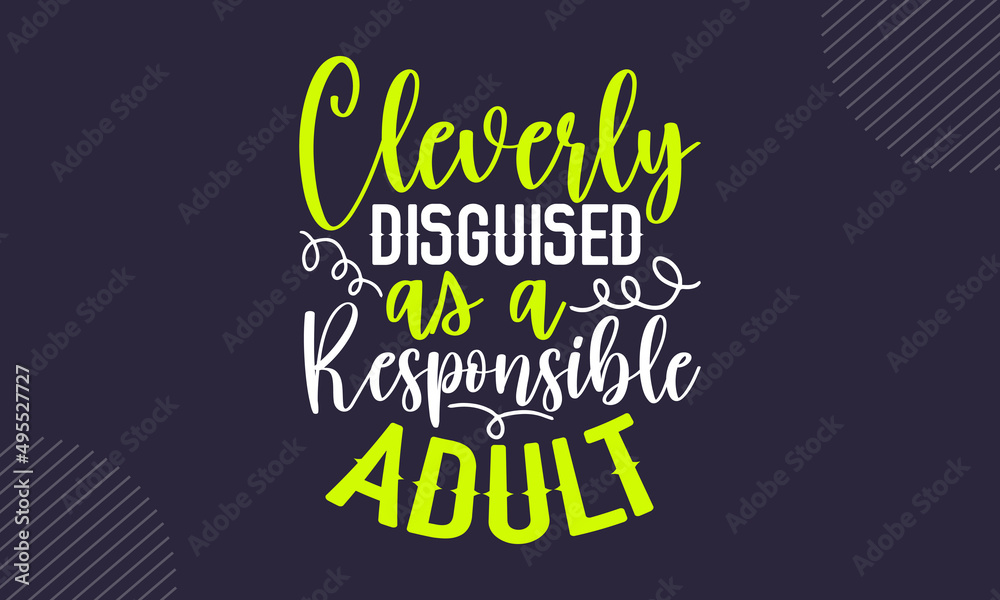 Cleverly disguised as a responsible adult - Funny t shirt design, Hand ...