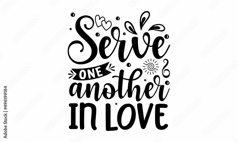 Serve one another in love - Christian shirt print template, Typography ...