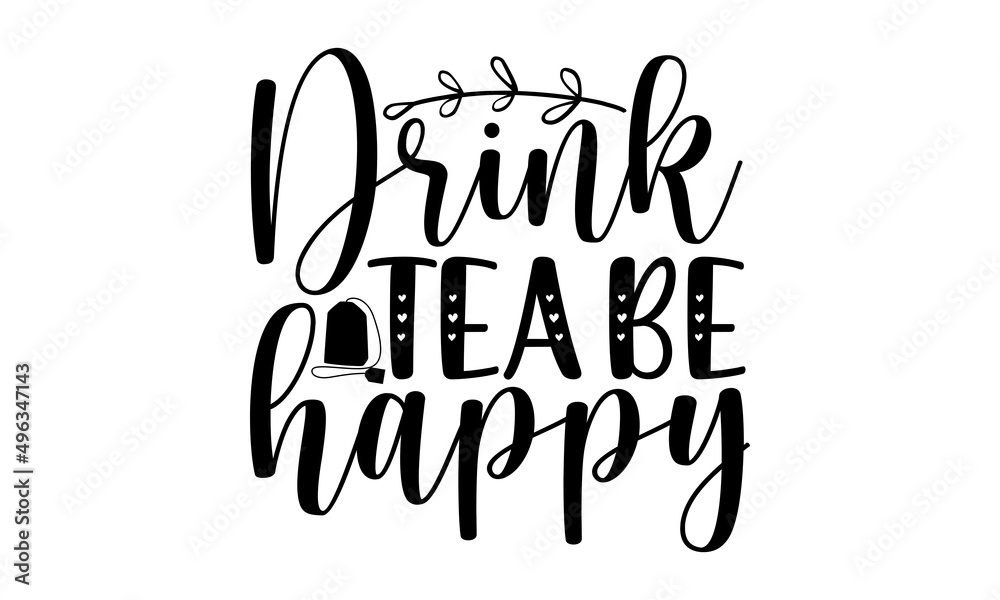 Vetor do Stock: Drink tea be happy SVG, Tea lovers SVG bundle, teacup ...