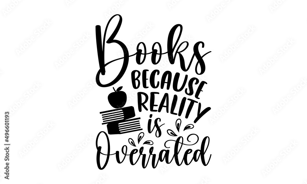 Books because reality is overrated - Reading t shirt design, Hand drawn ...