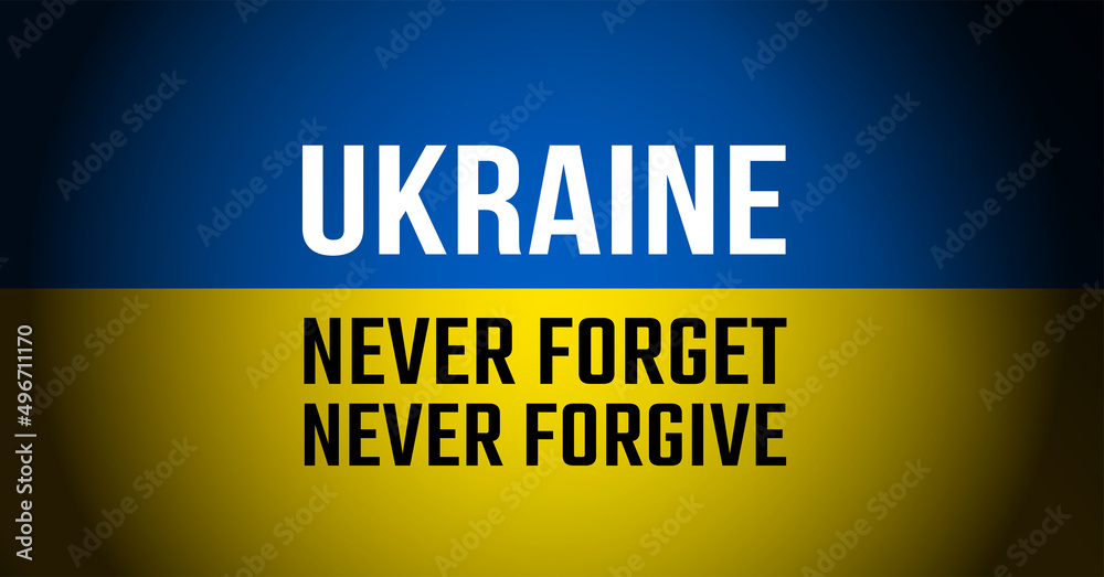 Ukraine war banner - Ukraine flag with Never forget, Never forgive text ...