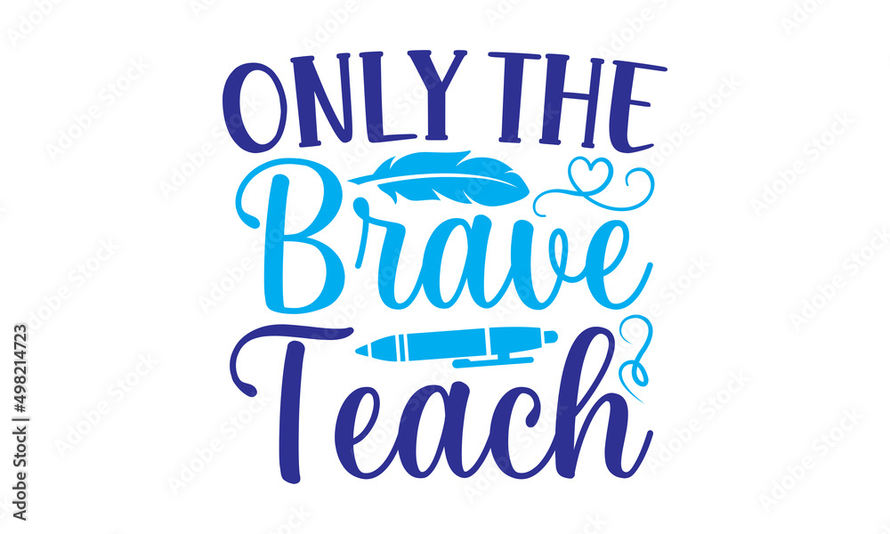 Only the brave teach SVG, Teacher life SVG, Teacher Quotes shirt gift ...